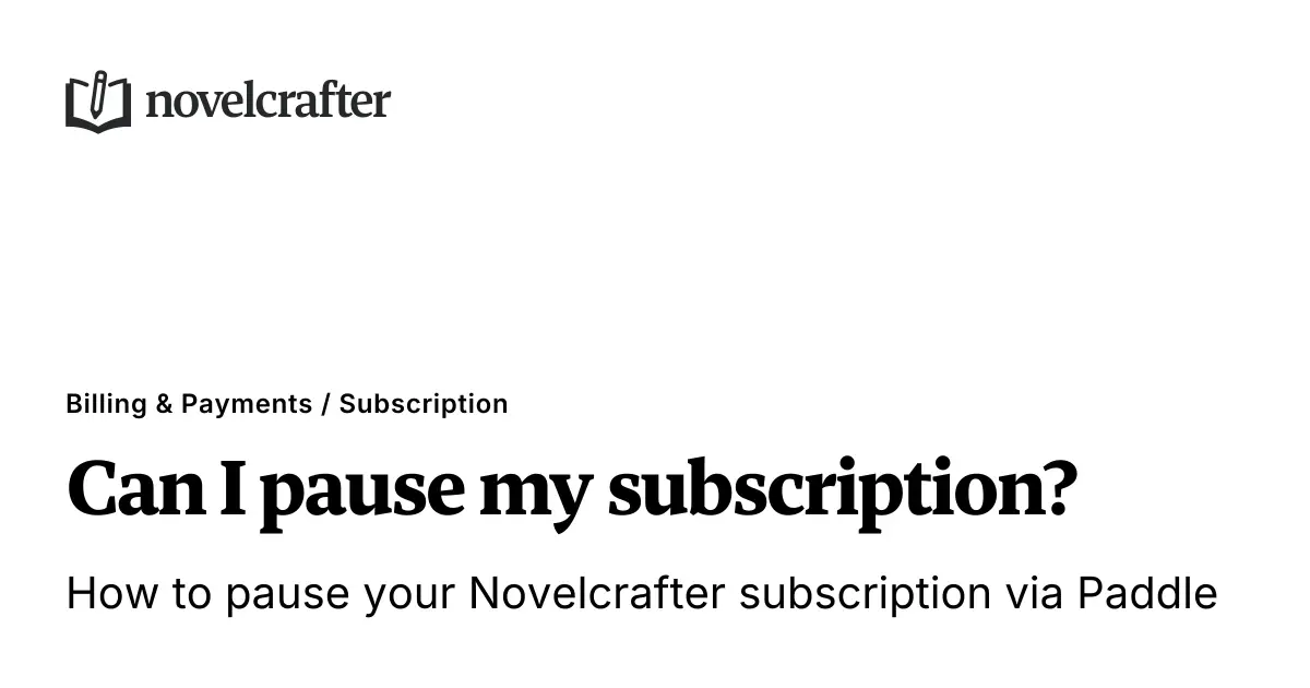 Can I pause my subscription? - Subscription - Novelcrafter Help
