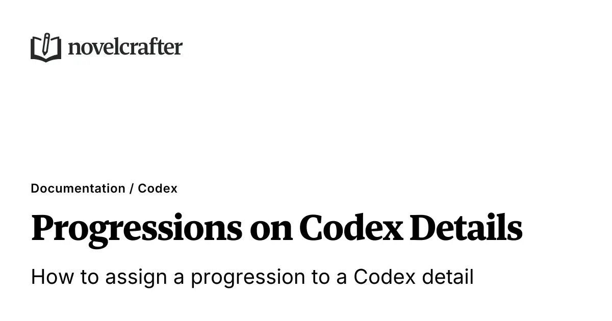Progressions on Codex Details - Codex - Novelcrafter Help