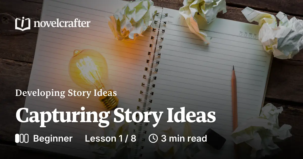 Capturing Story Ideas - Developing Story Ideas - Novelcrafter