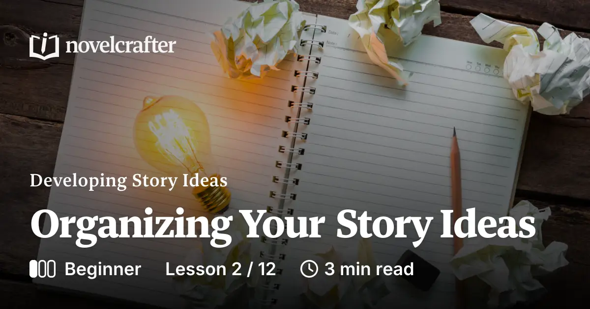 Organizing Your Story Ideas - Developing Story Ideas - Novelcrafter