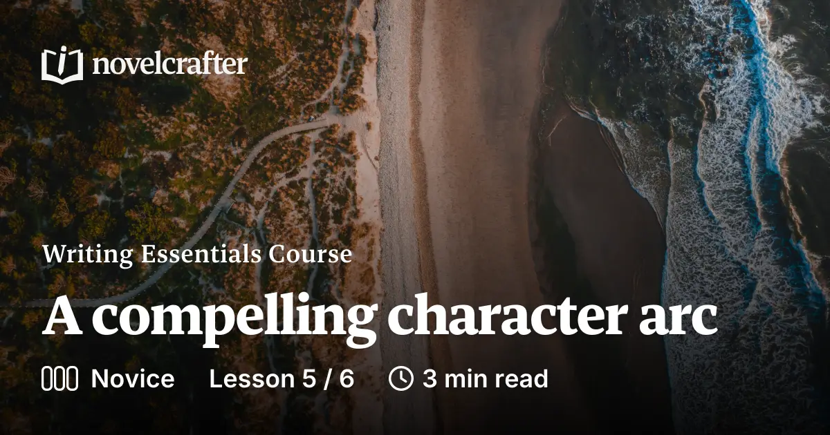 A compelling character arc - Writing Essentials - Novelcrafter